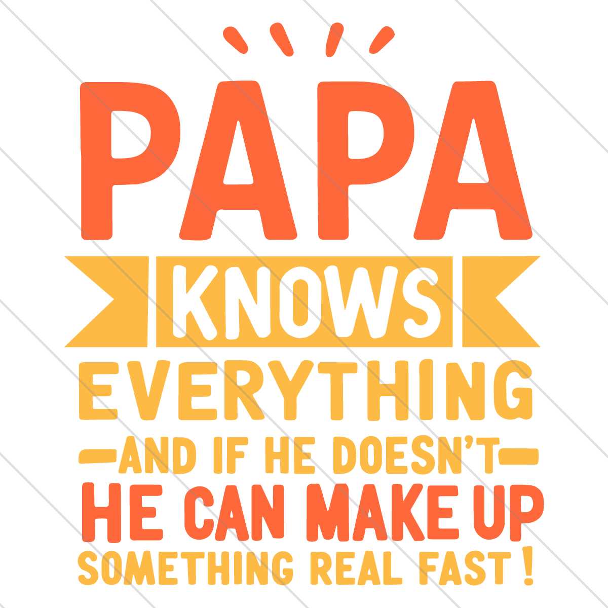 Papa Knows Everything Svg, If He Doesn't Know He Makes Stuff | Inspire ...