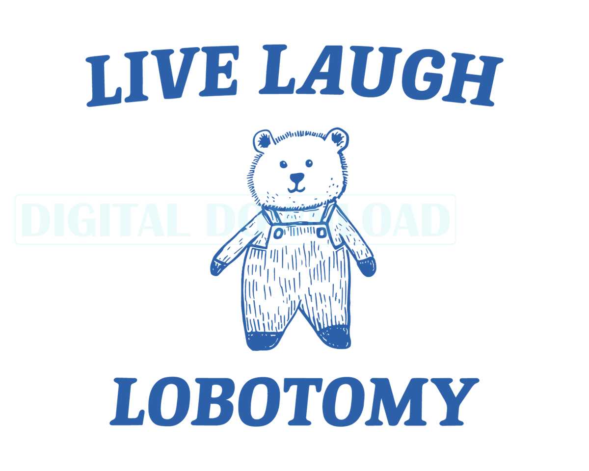 Live Laugh Lobotomy Bear Meme SVG File Design | Inspire Uplift