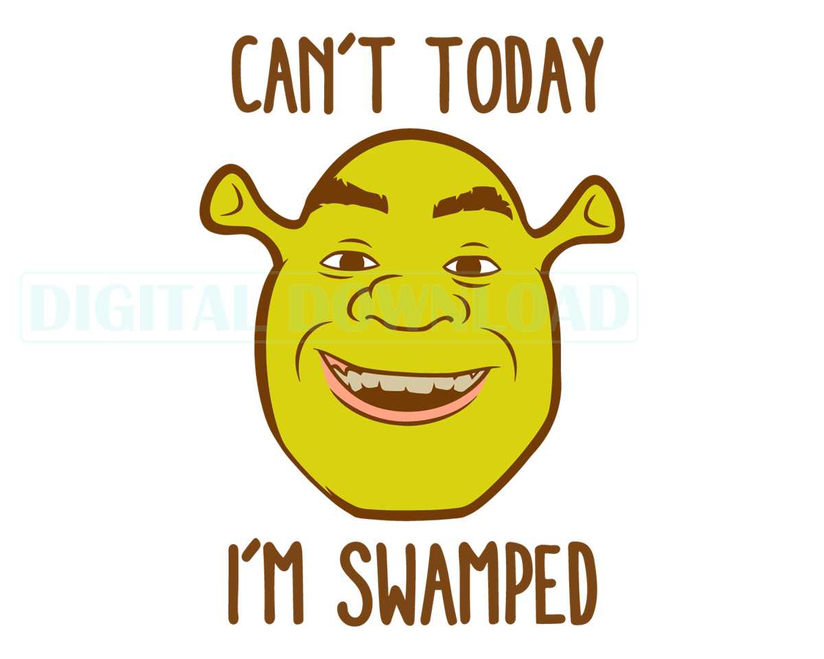 Shrek Big Face Cant Today Im Swamped SVG File Design | Inspire Uplift