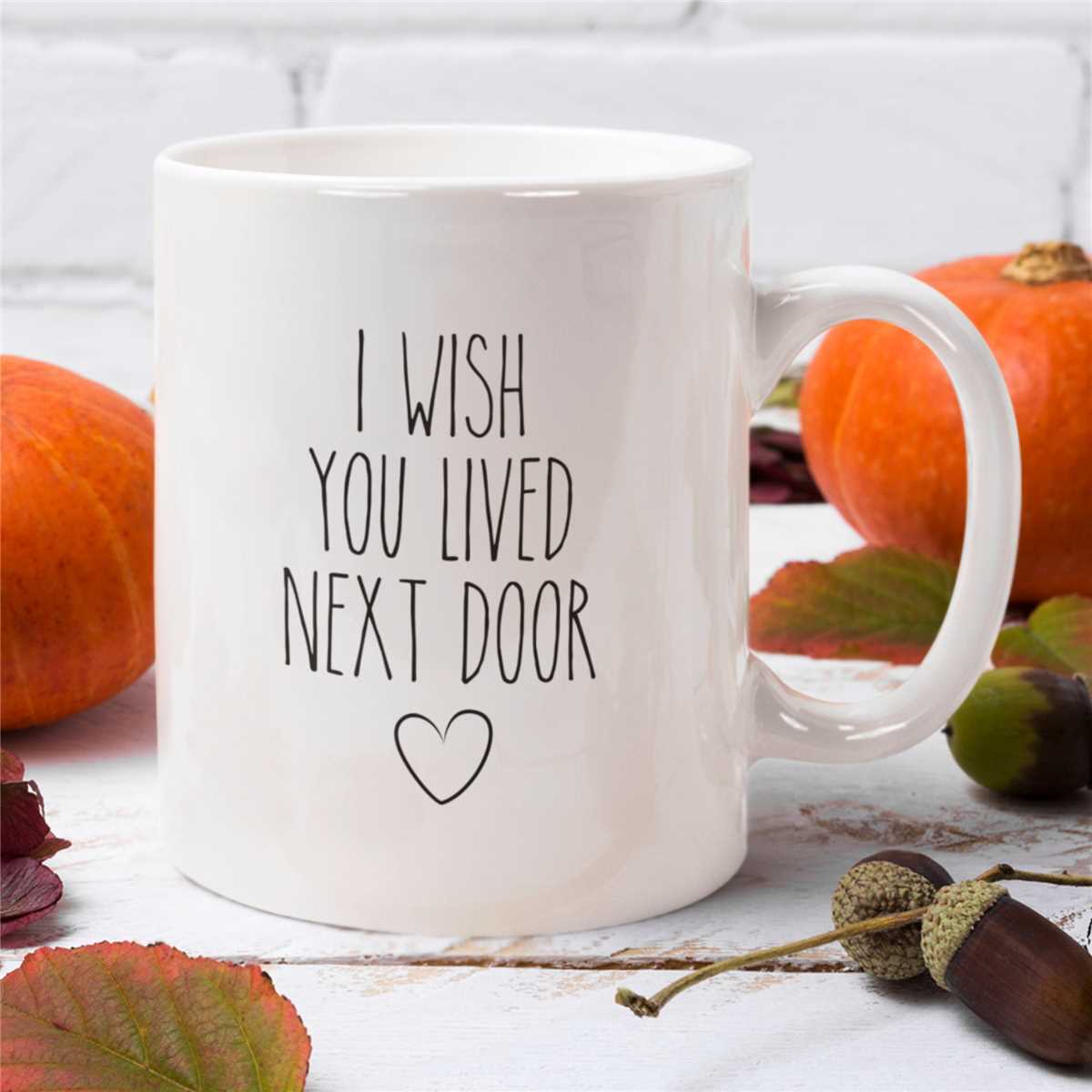 I Wish You Lived Next Door Mug, Housewarming Cute Gift, Miss | Inspire ...