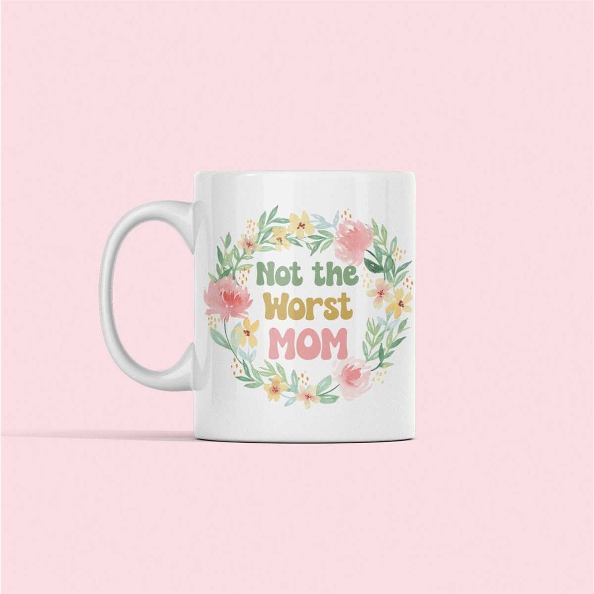 Not The Worst Mom Mug, Best Mom Ever, Mothers Day Gifts, Wor | Inspire ...