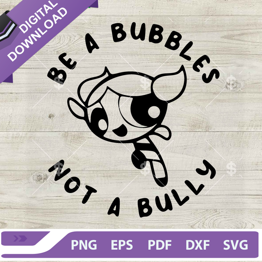 Be A Bubbles Not A Bully SVG, Stop Bullying SVG, Anti Bullyi | Inspire ...