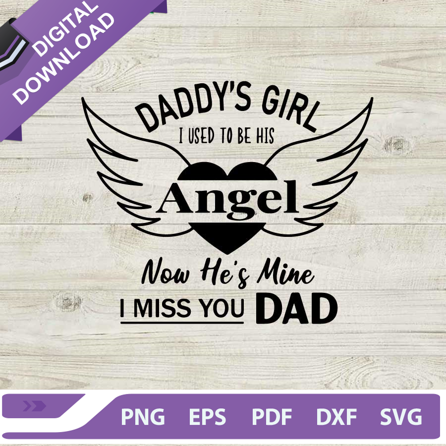 Daddys Girl I Used To Be His Angel Svg I Miss You Dad Svg Inspire Uplift