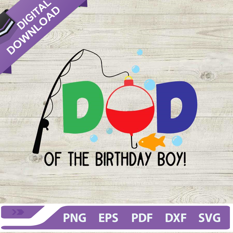 Fishing Dad Of The Birthday Boy SVG, Bobber With Fish One SV | Inspire ...