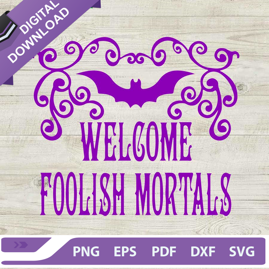 Foolish Mortals Title SVG, Welcome Foolish Mortals SVG, Haun | Inspire ...