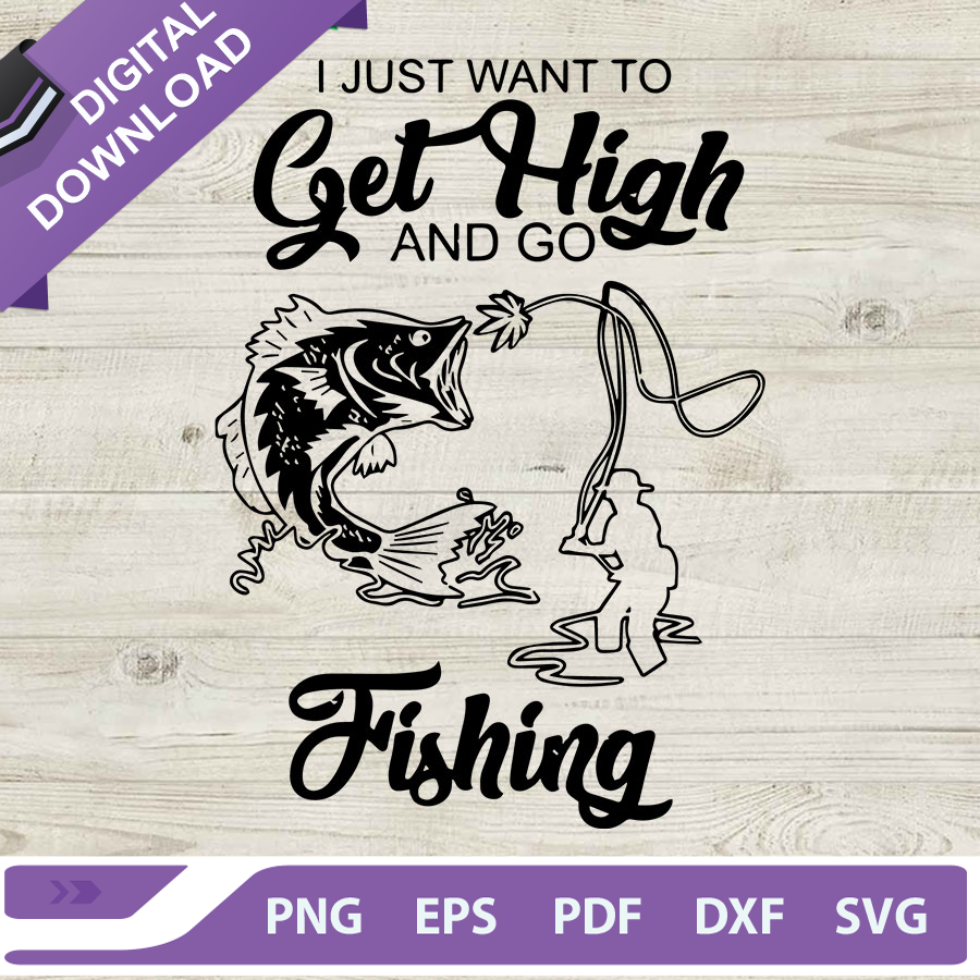 Get high and go fishing SVG, Get high SVG, Go fishing SVG | Inspire Uplift