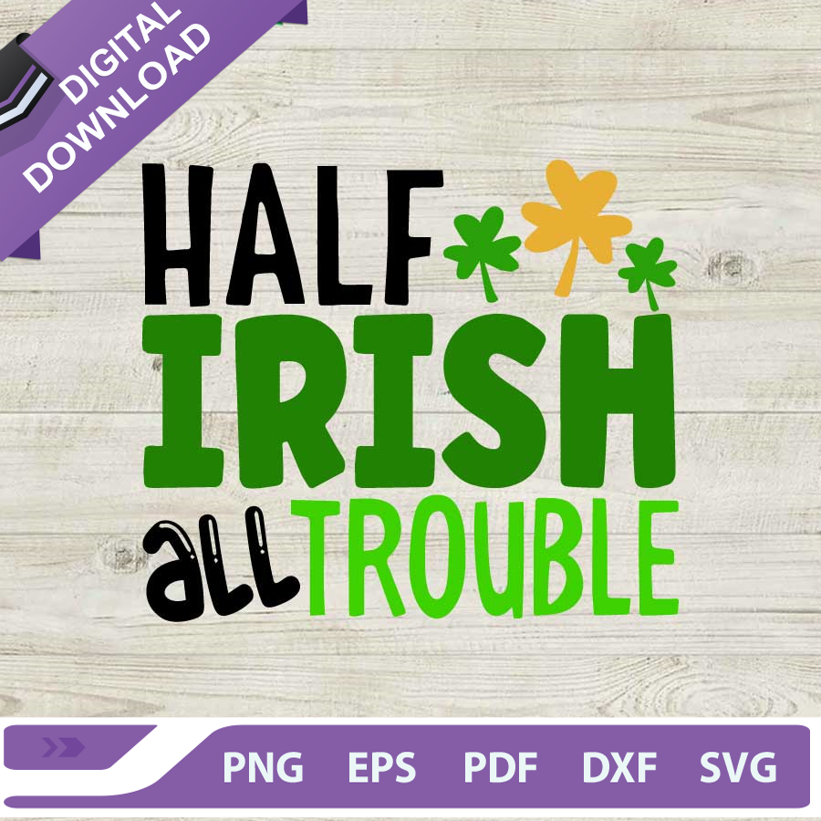 Half Irish All Trouble SVG, St Patricks Day SVG, Irish Patri | Inspire ...
