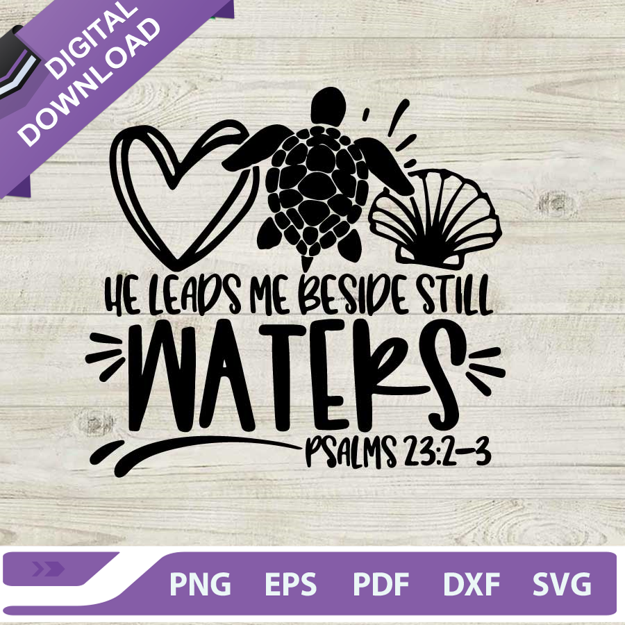 He leads me beside still waters SVG, Beside still waters quo | Inspire ...