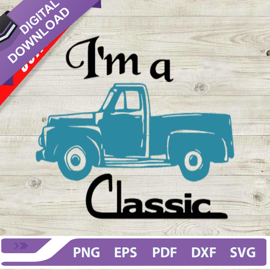 Im A Classic SVG, Classic Car SVG, Classic Truck SVG - Inspire Uplift