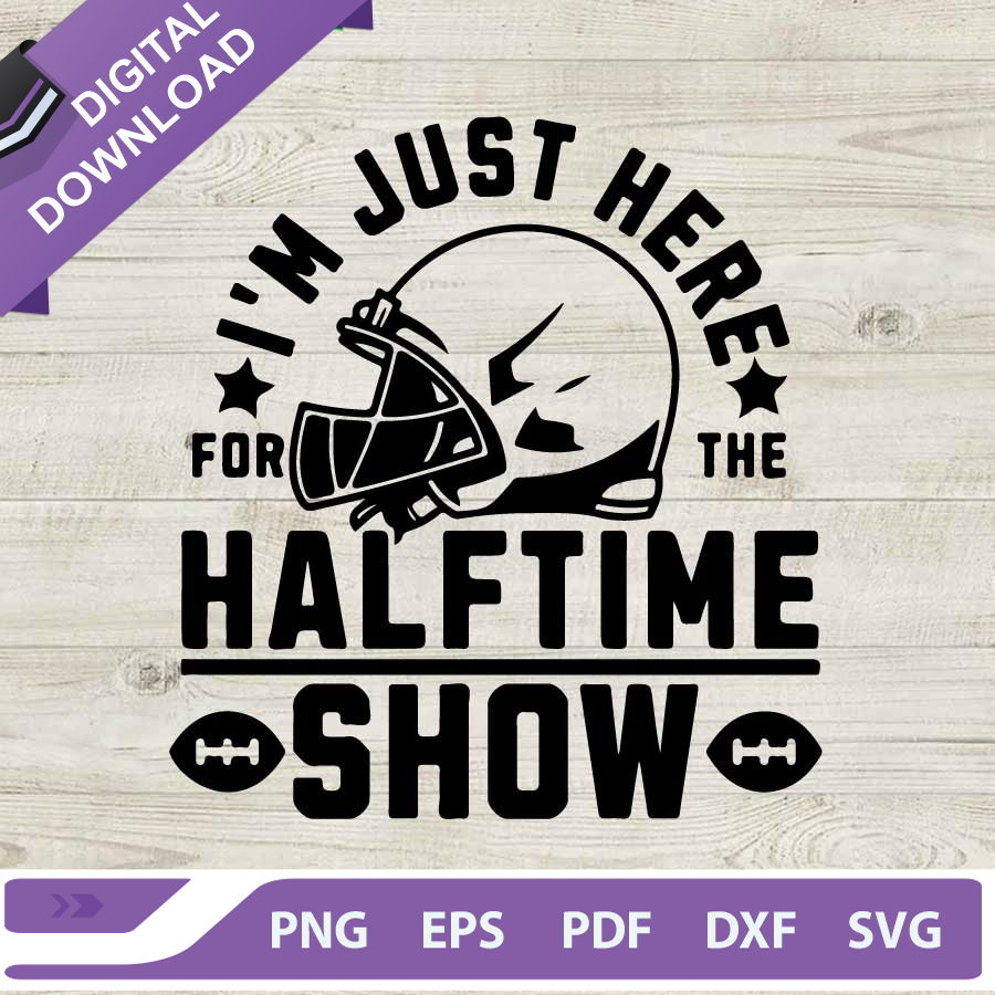 Im Just Here For Halftime Show SVG, Halftime Show SVG, Footb - Inspire ...