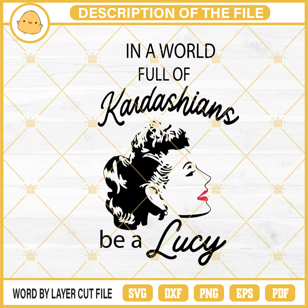 In A World Full Kardashians Be A Lucy SVG, I Love Lucy SVG P | Inspire ...