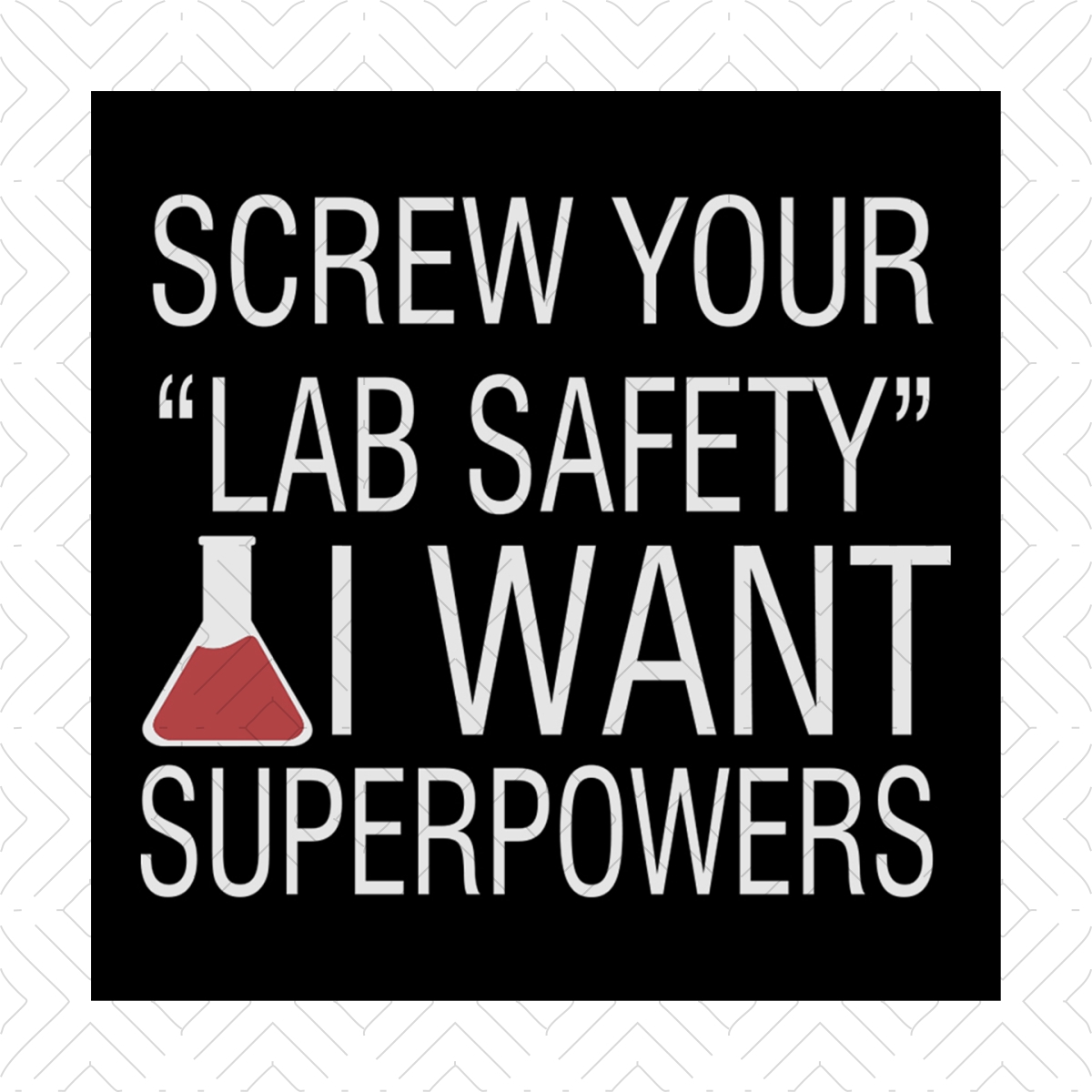 Screw Your Lab Safety I Want Superpowers Shirt Svg, Funny Sh | Inspire ...