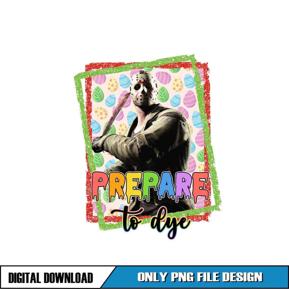 Prepare To Dye Easter Jason Voorhees Png - Inspire Uplift