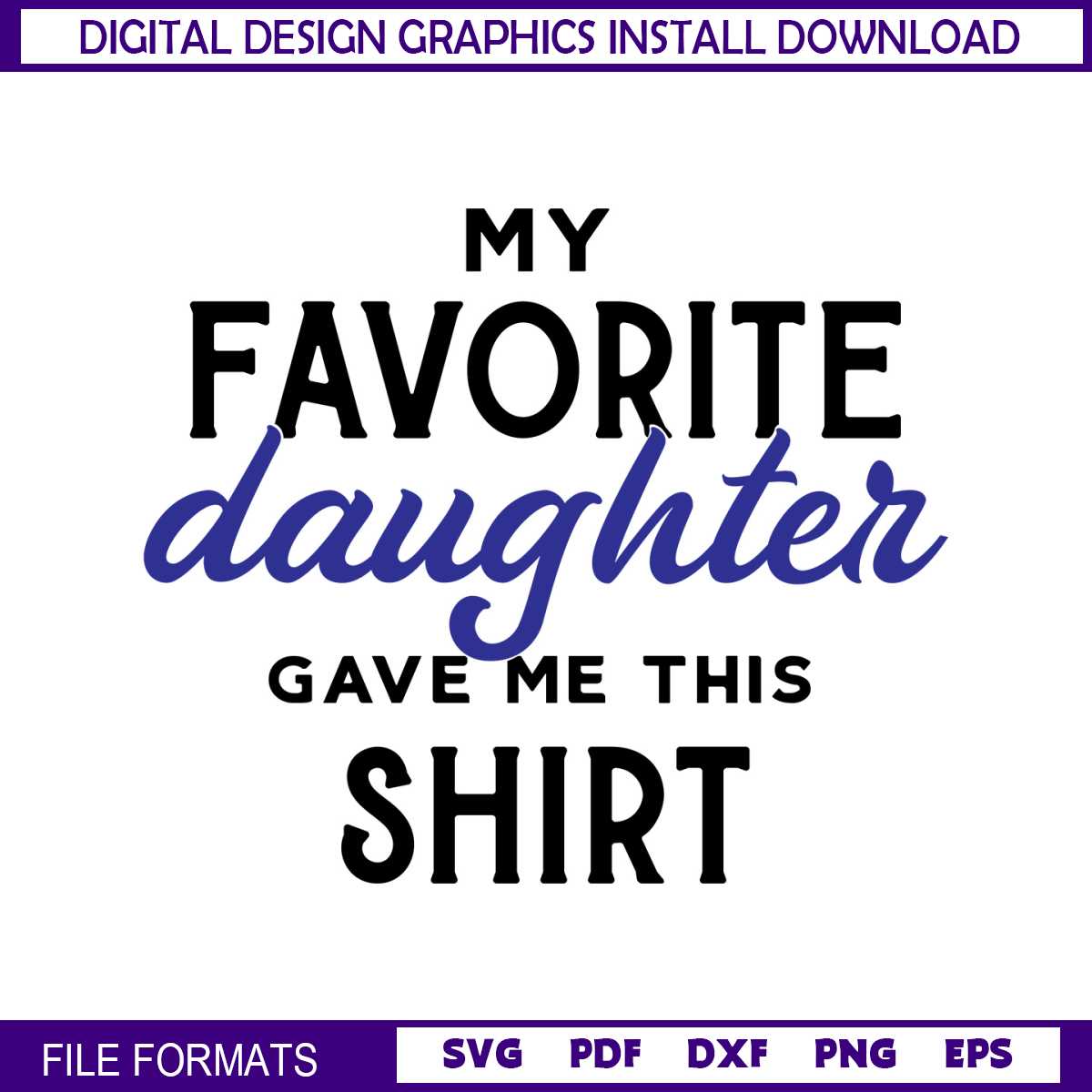My Favorite Daughter Gave Me This Shirt SVG | Inspire Uplift