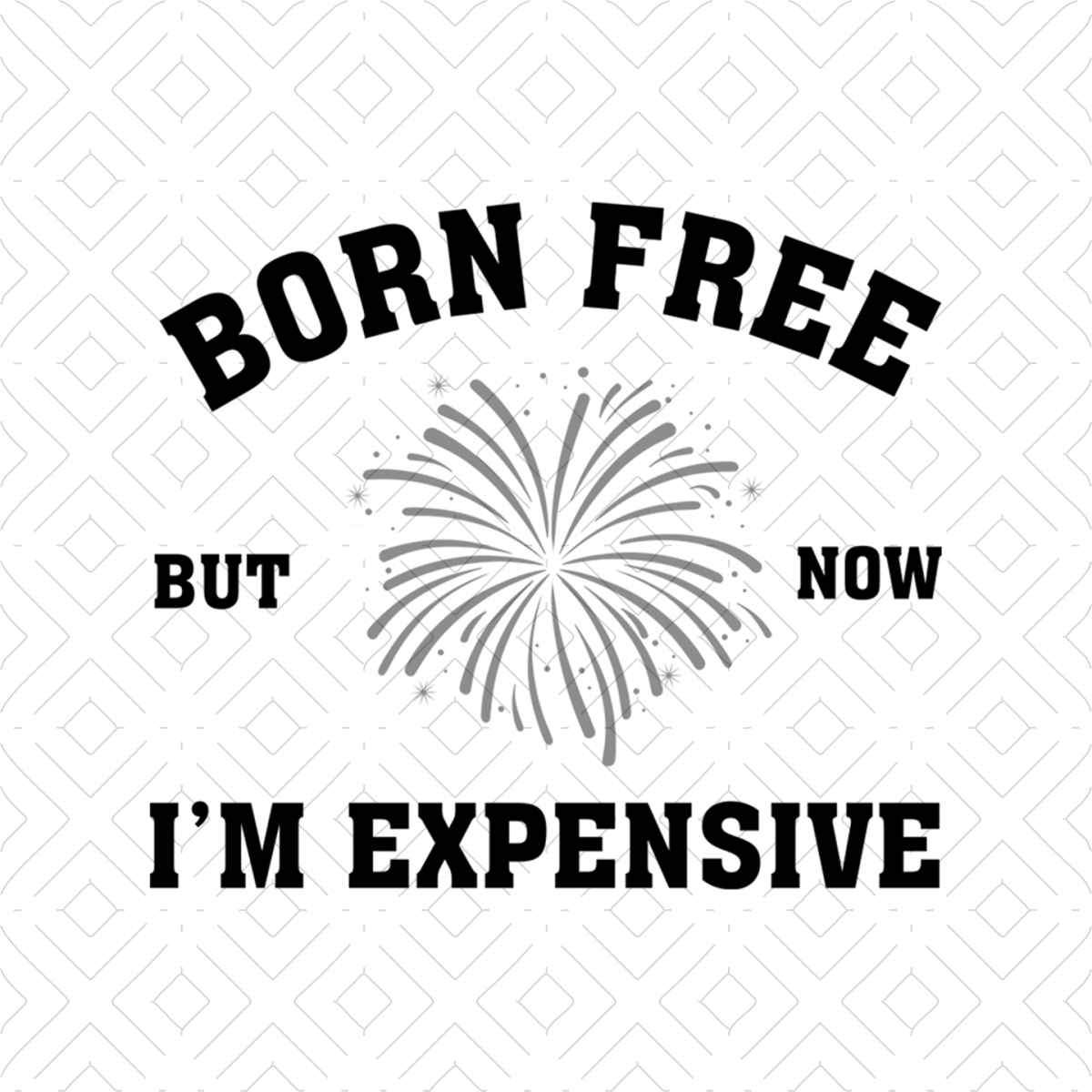 Born free but now Im expensive svg | Inspire Uplift