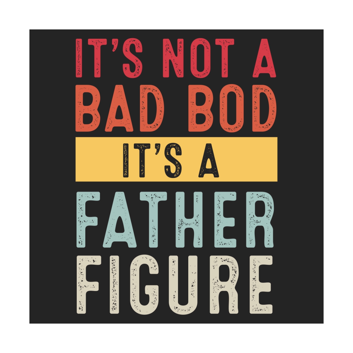 Its Not A Dad Bod Its A Father Figure Svg, Fathers Day Svg, | Inspire ...