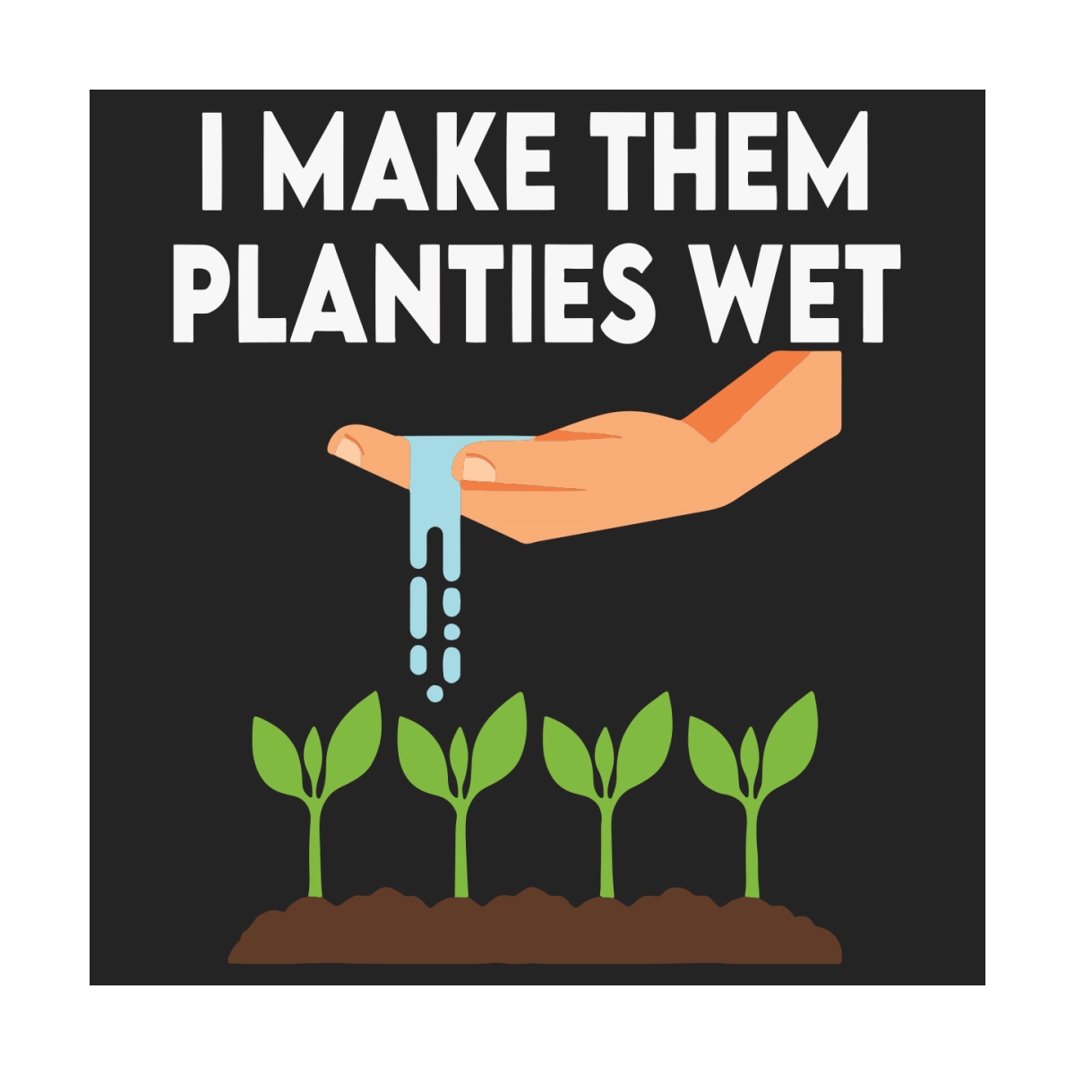 I Make Them Planties Wet Svg, Trending Svg, Gardening Svg, G - Inspire ...