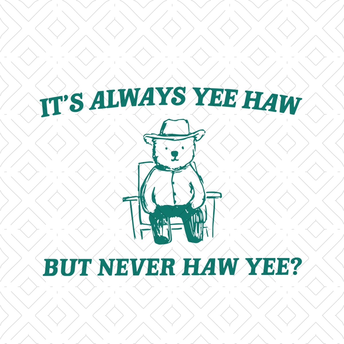 Its Always Yee Haw SVG But Never Haw Yee Meme File | Inspire Uplift