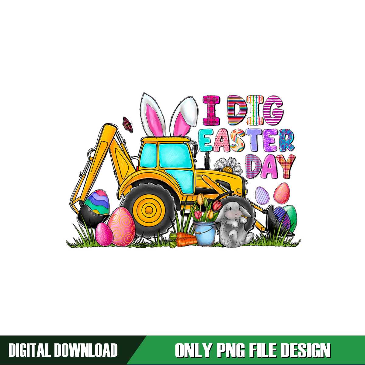 I Dig Easter Day Bunny Ears Excavator Funny PNG | Inspire Uplift