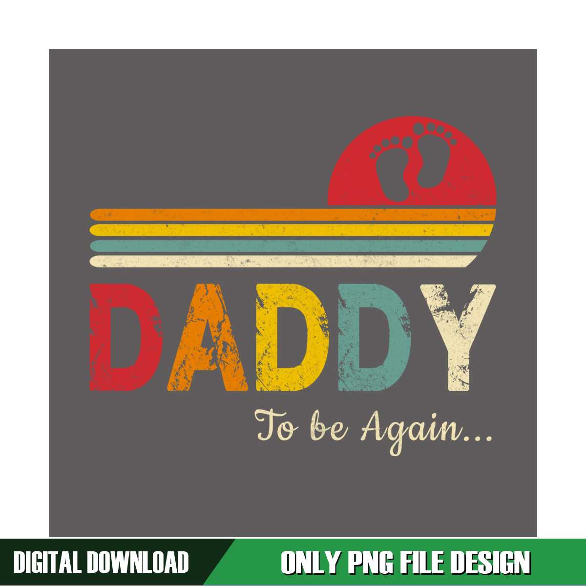 Daddy To Be Again Retro Father Day Baby Footstep PNG | Inspire Uplift
