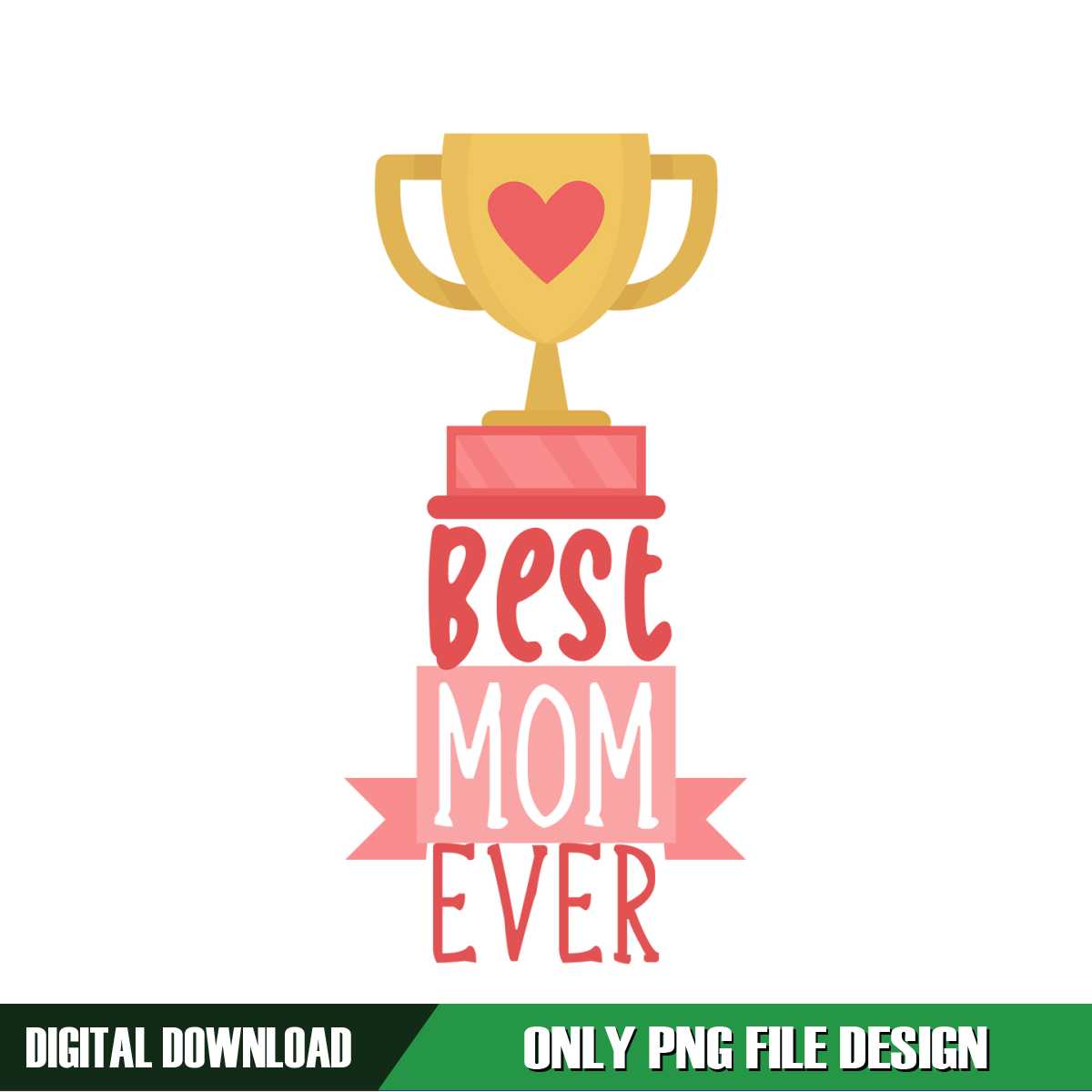 Best Mom Ever Mother Day Trophy PNG | Inspire Uplift