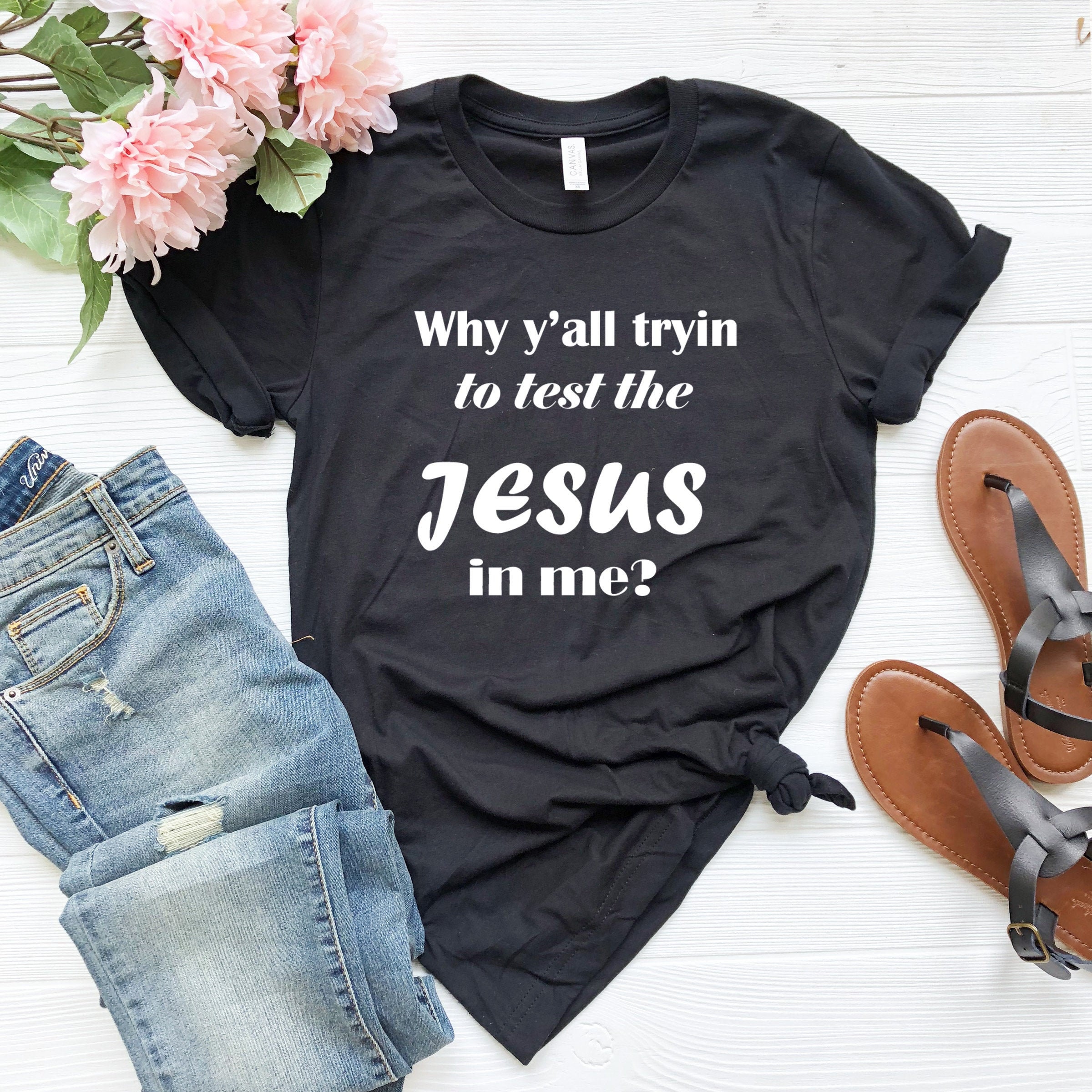 Why Y'all Tryin To Test The Jesus In Me Shirt, Christian Shi - Inspire ...
