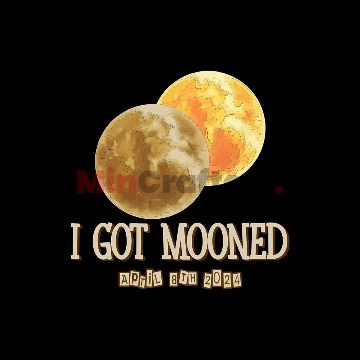 I Got Mooned April 8th 2024 PNG | Inspire Uplift