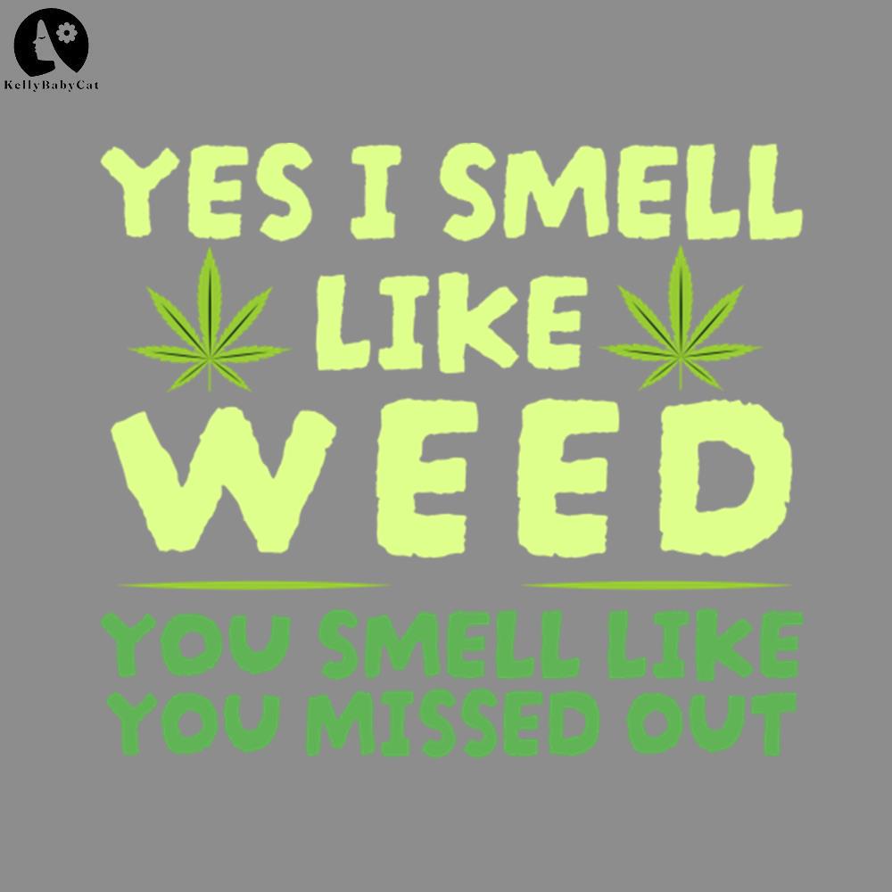 Weed Yes I smell like weed You smell like you missed out Mic | Inspire ...