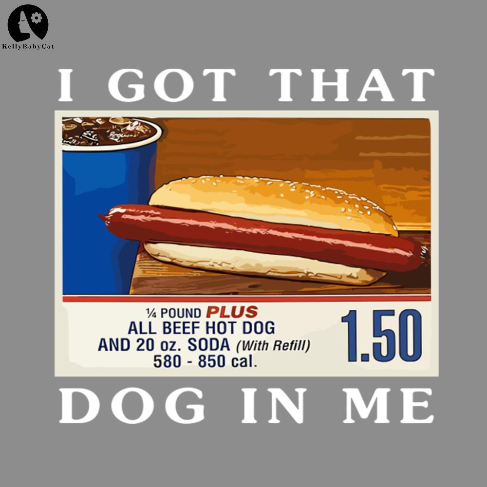 I Got That Dog In Me Funny Hot Dogs Combo PNG download | Inspire Uplift