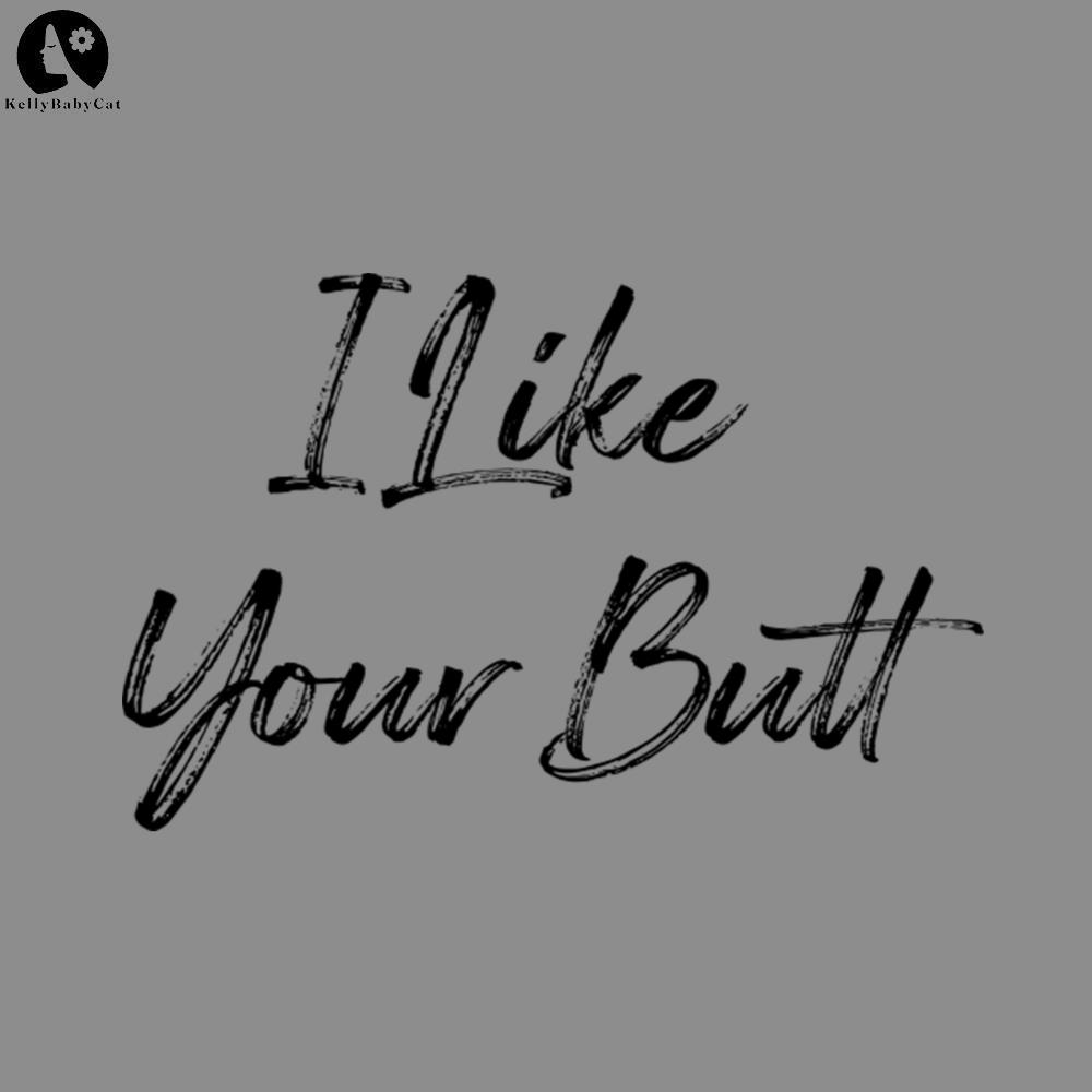 I Like Your Butt Threes Company PNG | Inspire Uplift