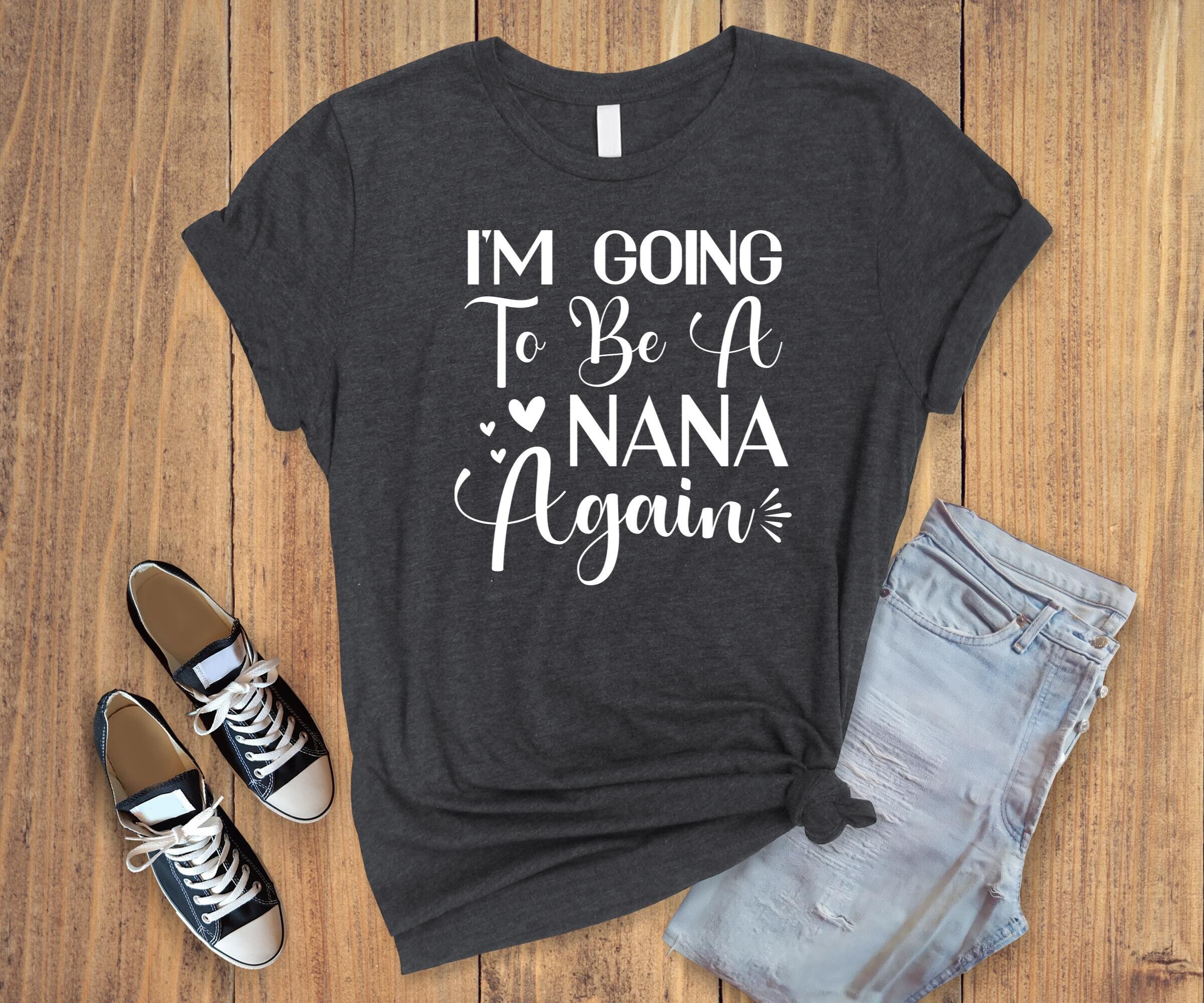 I am a going to be a nana again,pregnancy news shirt ,cute g | Inspire ...