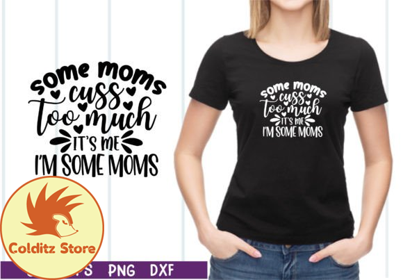 Some Moms Cuss Too Much Its Me SVG Design 10 | Inspire Uplift