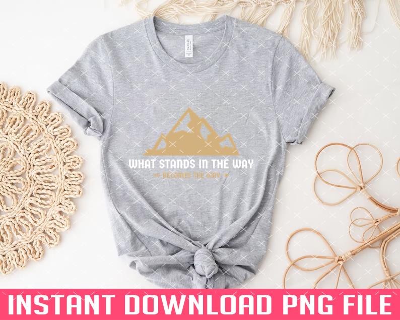 What Stands In The Way Becomes The Way Mountain Stoic PNG fi | Inspire ...