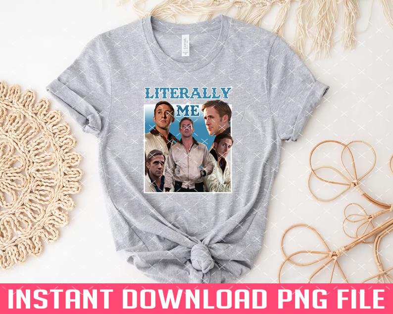Literally Me Ryan Gosling PNG files for sublimation | Inspire Uplift