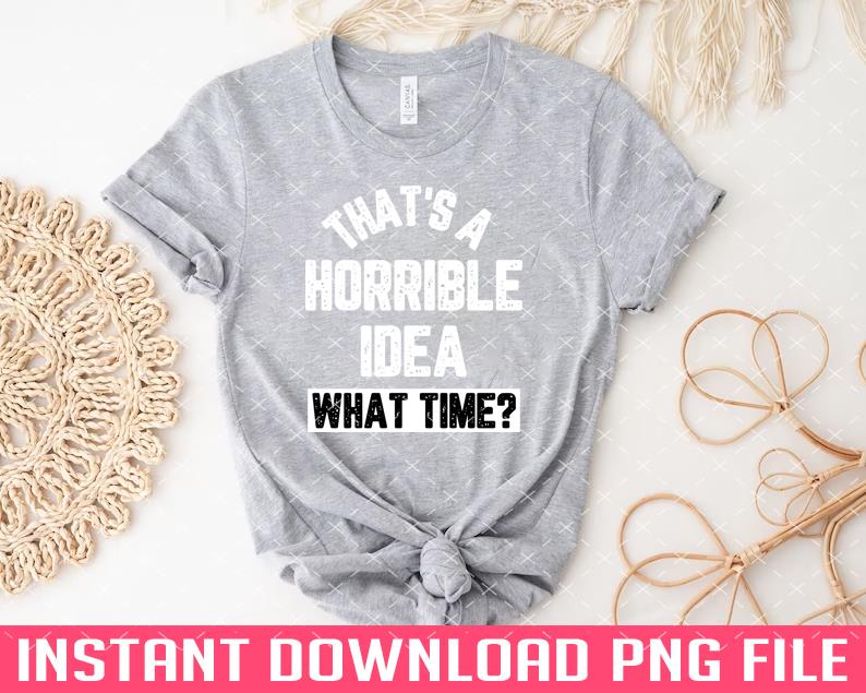 Mens funny horrible idea PNG files for sublimation | Inspire Uplift