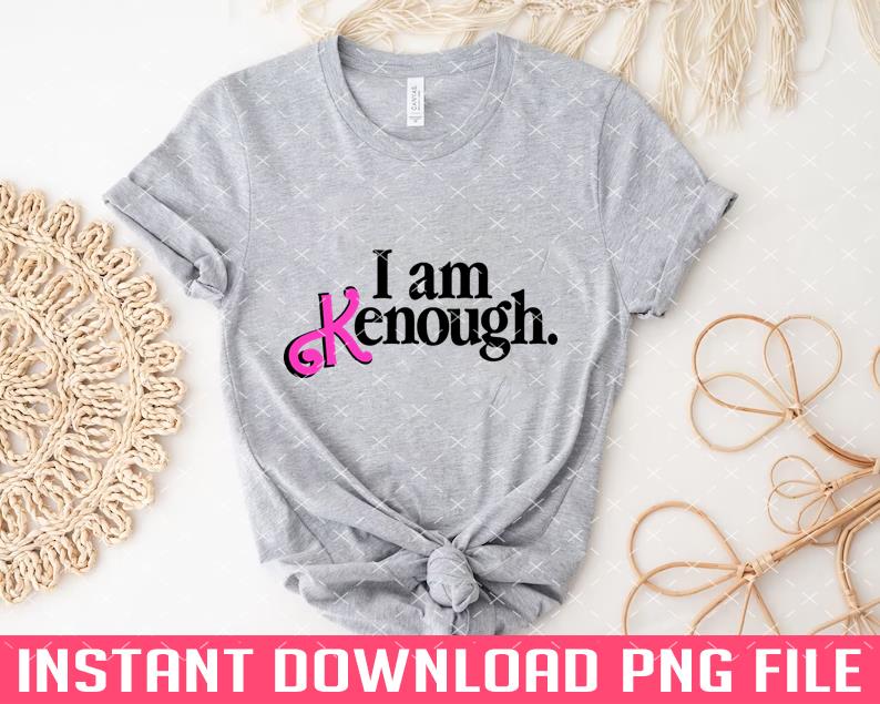 I Am Kenough Ken Kenough PNG files for sublimation | Inspire Uplift