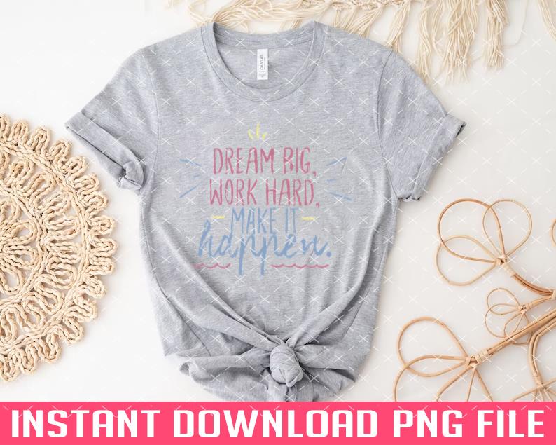 Dream big Work hard Make it happen PNG files for sublimation | Inspire ...