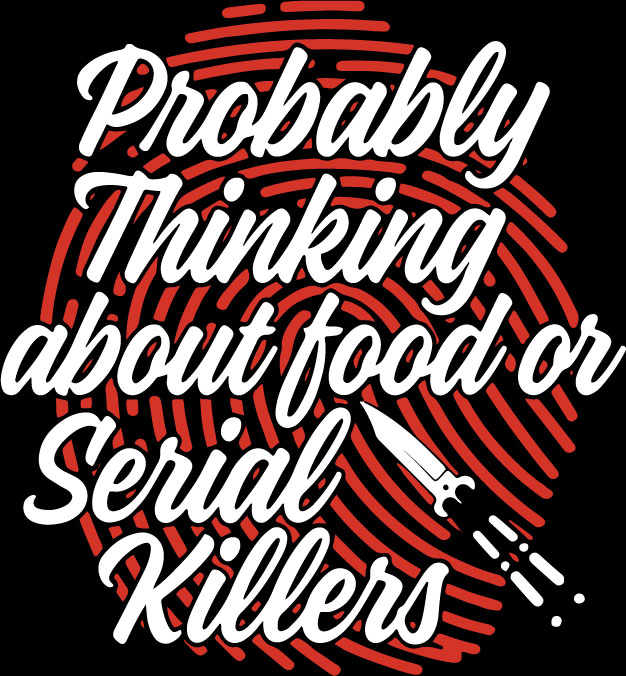 Probably Thinking About Food Serial Killers Svg, Serial Kill - Inspire ...