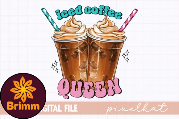 Iced Coffee Queen Sublimation PNG - Inspire Uplift