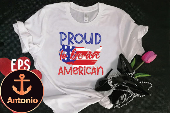 Proud to Be an American T-shirt Design Design 101 - Inspire Uplift