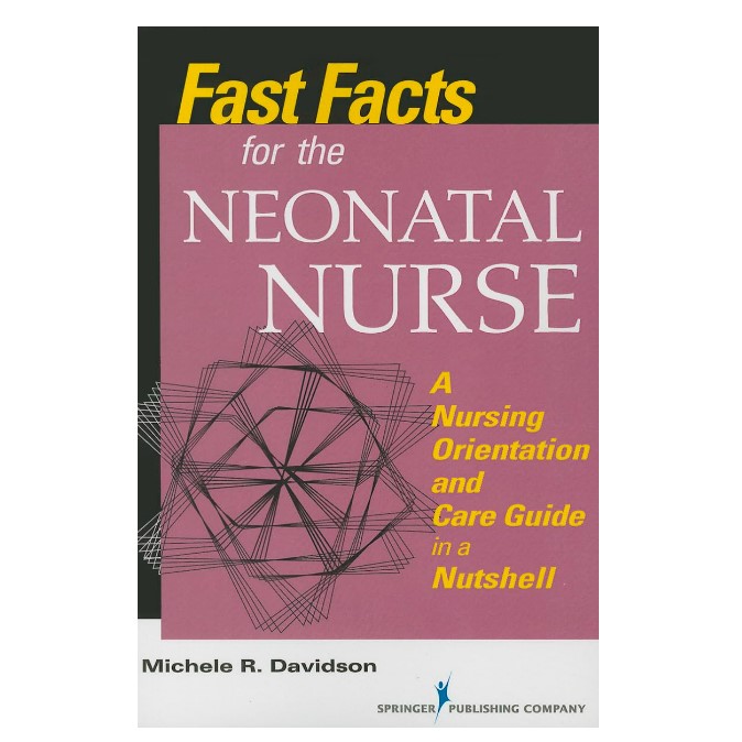 Fast Facts for the Neonatal Nurse: A Nursing Orientation and | Inspire ...