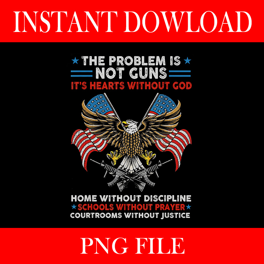 The Problem Is Not Guns It's Hearts Without God PNG | Inspire Uplift