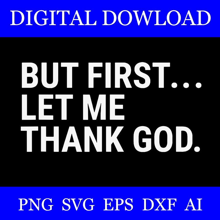 But First Let Me Thank God SVG FILE | Inspire Uplift
