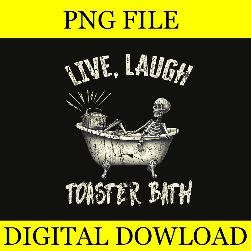 Live Laugh Toaster Bath Skeleton PNG | Inspire Uplift
