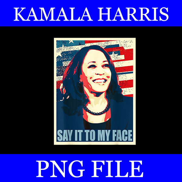 Say It To My Face Kamala Harris PNG | Inspire Uplift