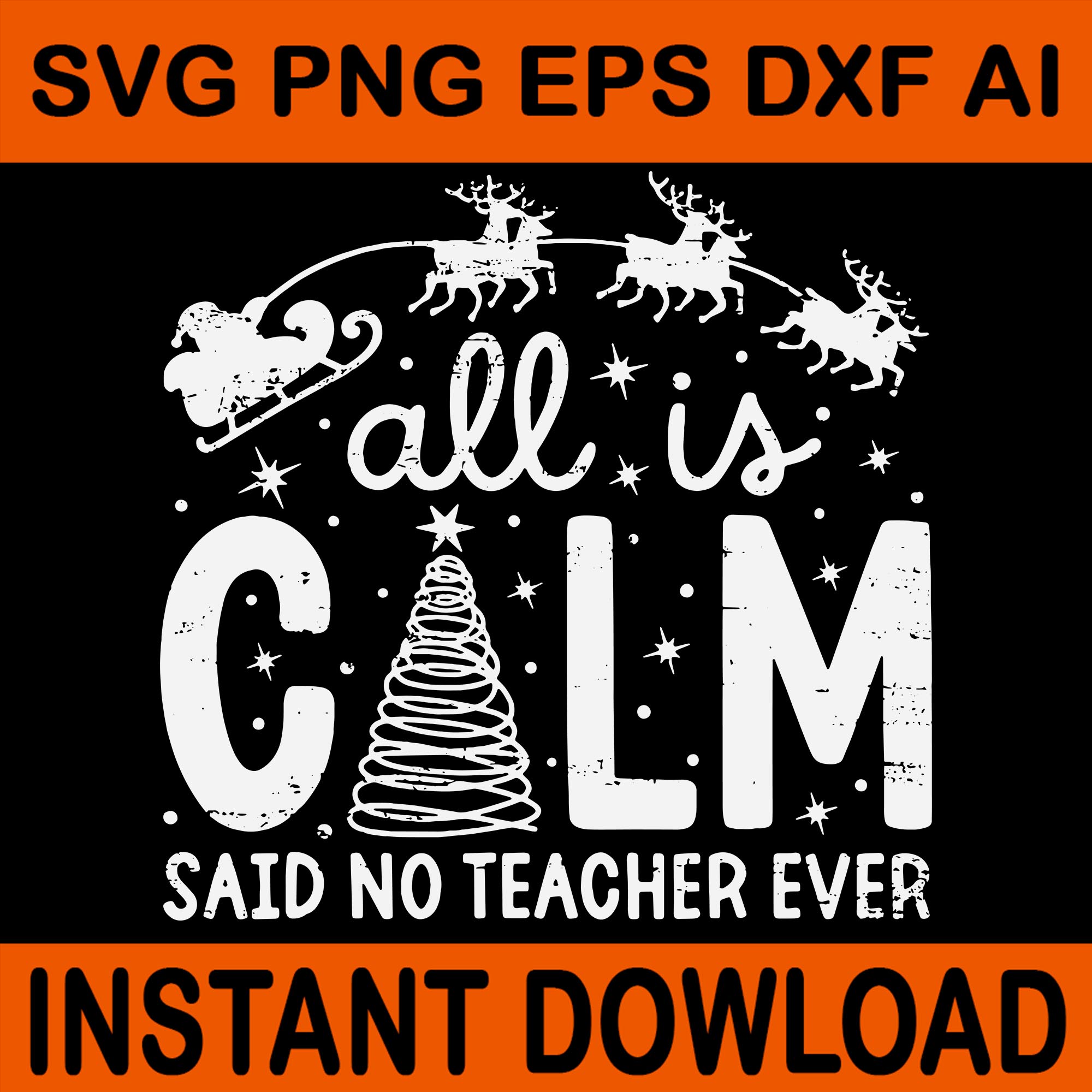 All Is Calm Said No Teacher Ever Svg, Tree Christmas Svg, Te | Inspire ...