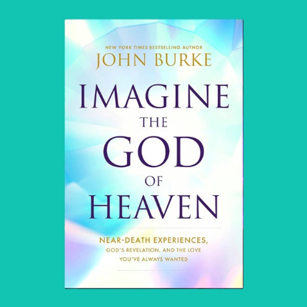 Imagine the God of Heaven by John Burke | Inspire Uplift