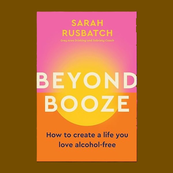 Beyond Booze: How to create a life you love alcohol-free by | Inspire ...