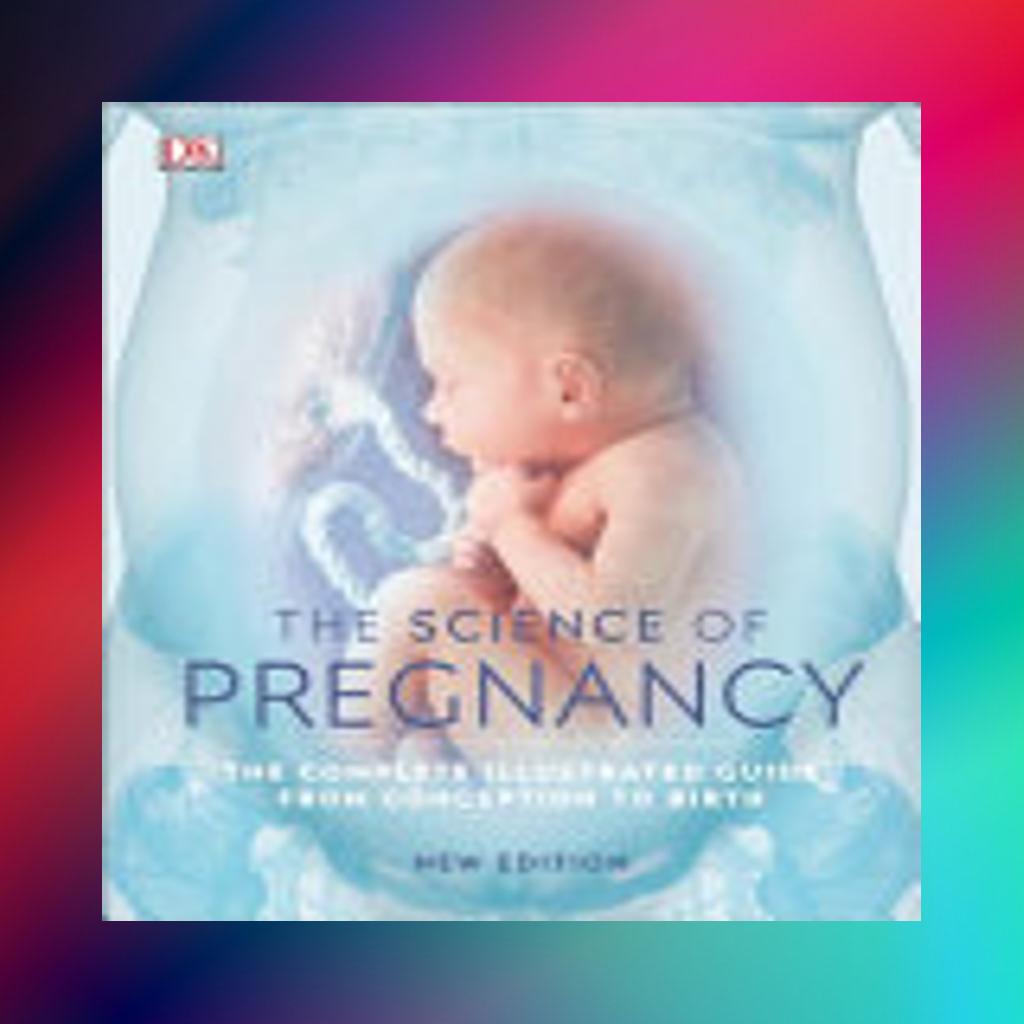 The Science of Pregnancy The Complete Illustrated Guide from - Inspire ...