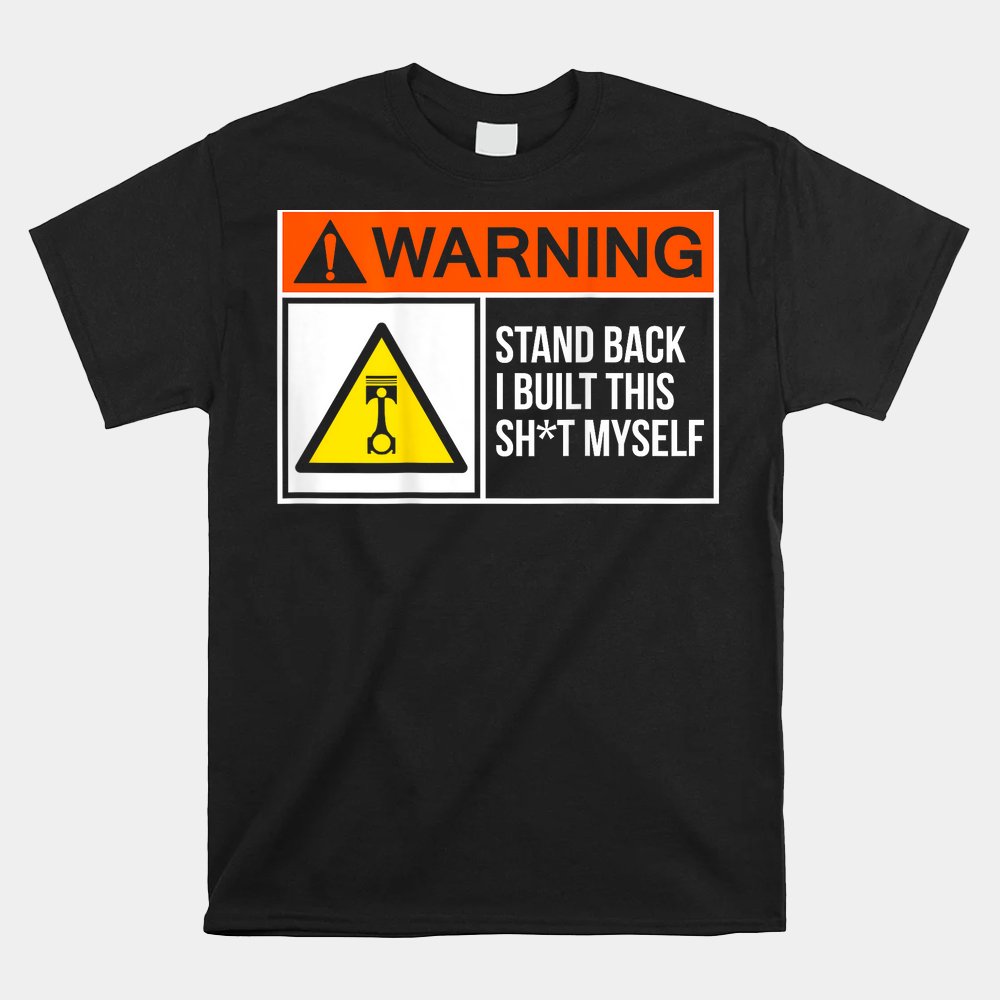 Warning Stand Back I Built This Shit Myself Shirt | Inspire Uplift